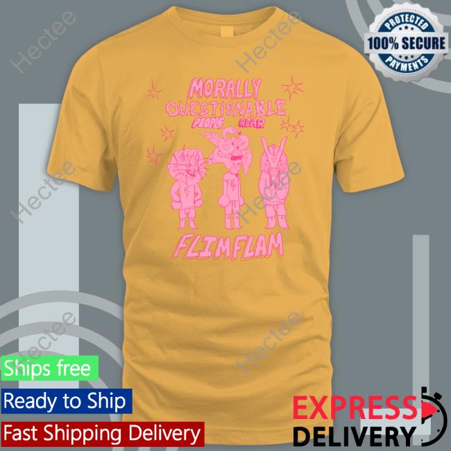 Flimflam Shop Morally Questionable People Wear Flimflam T Shirt - Hectee