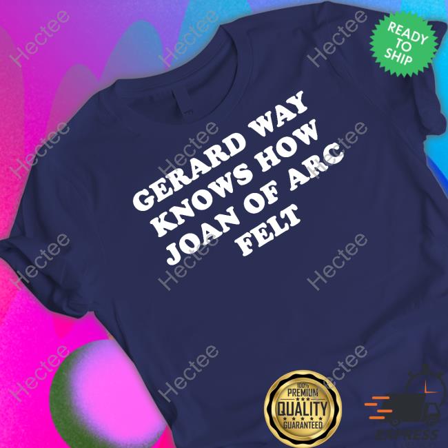 Gerard Way Knows How Joan Of Arc Felt T Shirt - Hectee