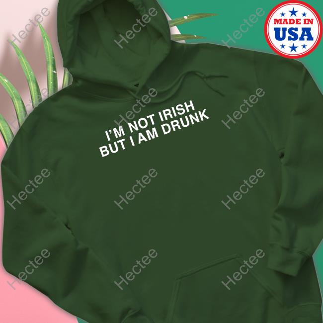 Shitheadsteve Store I'm Not Irish But I Am Drunk Sweatshirt - Hectee